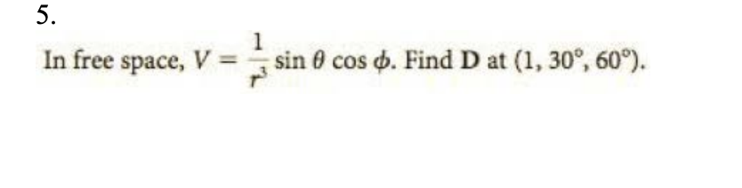 Solved In free space, V = sin cos 4. Find Dat (1, 30°, 60°). | Chegg.com