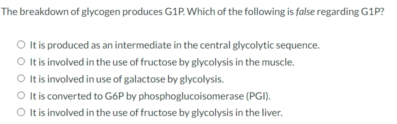 Solved The breakdown of glycogen produces G1P. ﻿Which of the | Chegg.com