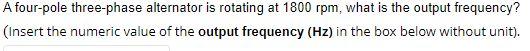 Solved A four-pole three-phase alternator is rotating at | Chegg.com
