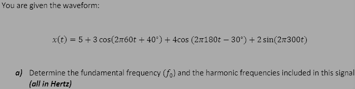 Solved You are given the waveform: x(t) = 5 + 3 cos(2160t | Chegg.com