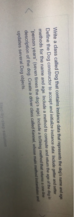 Solved Write a class called Dog that contains instance data | Chegg.com