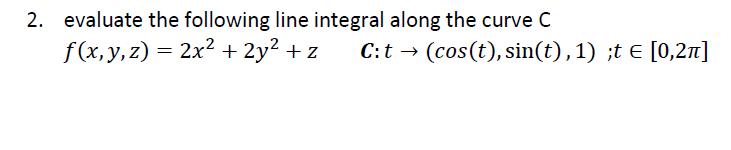Solved evaluate the following line integral along the curve | Chegg.com
