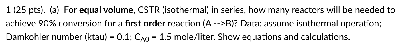 Solved 1 (25 pts). (a) For equal volume, CSTR (isothermal) | Chegg.com