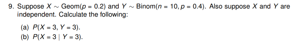 Solved 9. Suppose X ~ Geom(p = 0.2) and Y ~ Binom(n = 10, p | Chegg.com