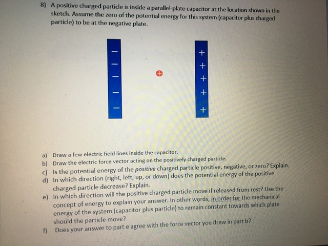 Solved 8) A positive charged particle is inside a parallel | Chegg.com