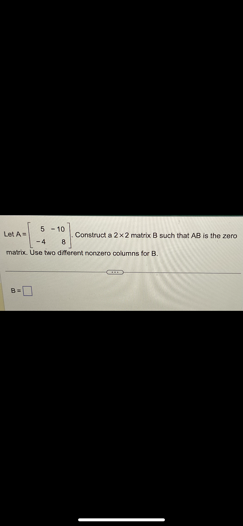 Solved Let A=[5−4−108]. Construct a 2×2 matrix B such that | Chegg.com