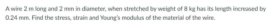 Solved A wire 2 m long and 2 mm in diameter, when stretched | Chegg.com