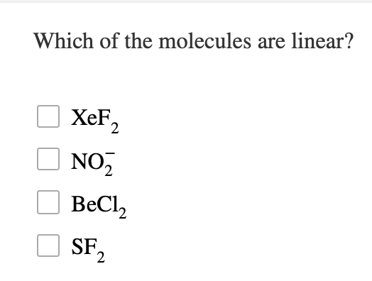 Solved Which of the molecules are linear? XeF2 NOZ BeCl2 SF | Chegg.com