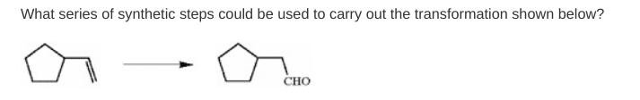Solved What series of synthetic steps could be used to carry | Chegg.com