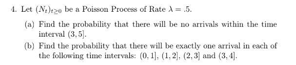 Solved 4. Let (Nt)t≥0 be a Poisson Process of Rate λ=.5. (a) | Chegg.com