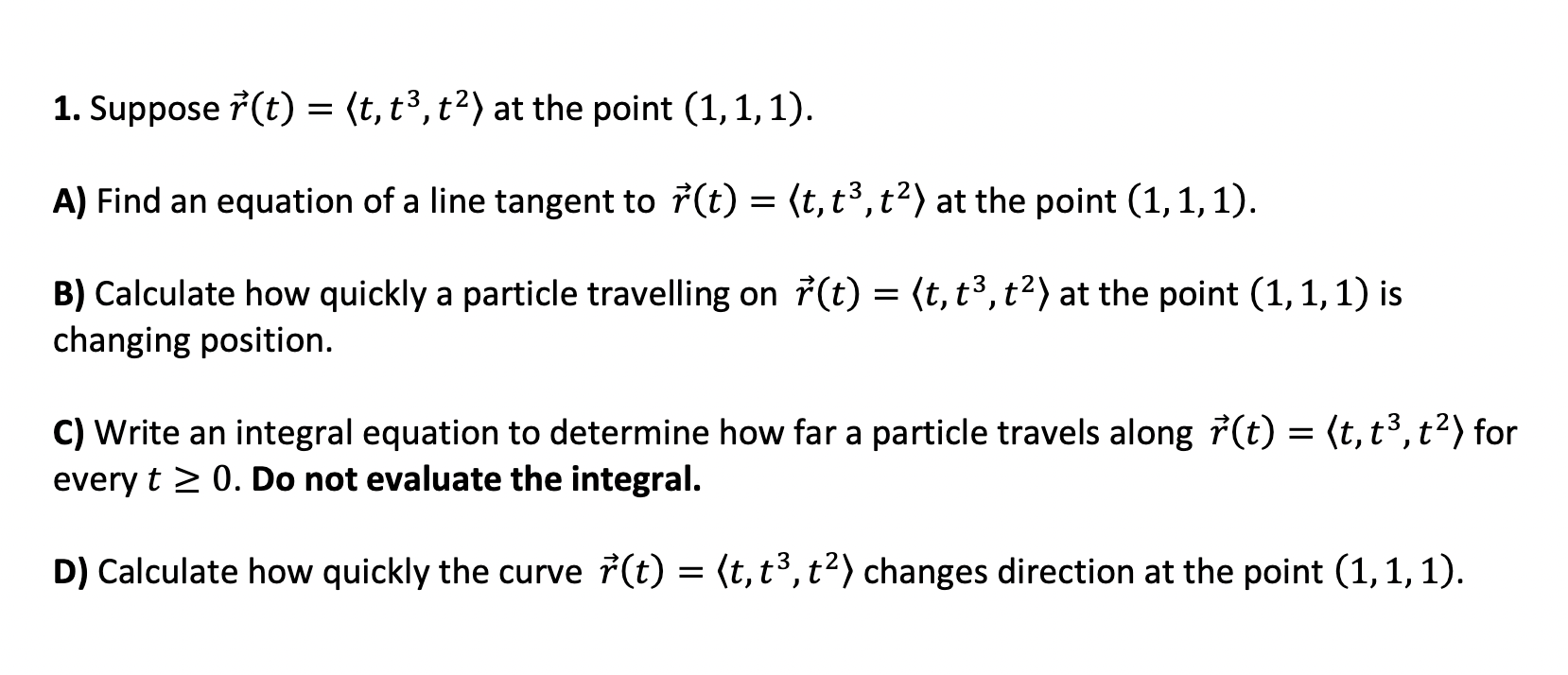 Solved 1. Suppose ř(t) = (t, t3, t2) at the point (1,1,1). | Chegg.com