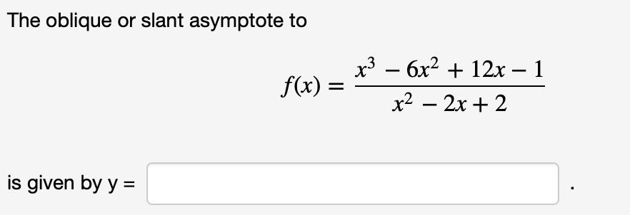 Solved The oblique or slant asymptote to x3-6x2 + 12x - 1 x2 | Chegg.com