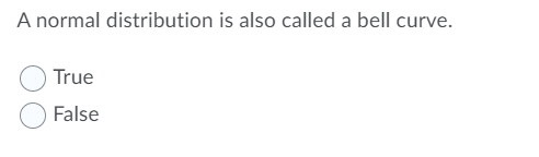Solved A Normal Distribution Is Also Called A Bell Curve
