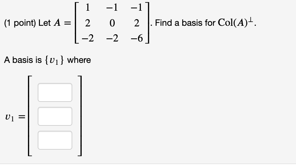 Solved -1 -1 (1 point) Let A Find a basis for Col(A)+. 2 0 2 | Chegg.com
