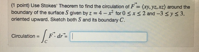 Solved (1 point) Use Stokes, Theorem to find the circulation | Chegg.com