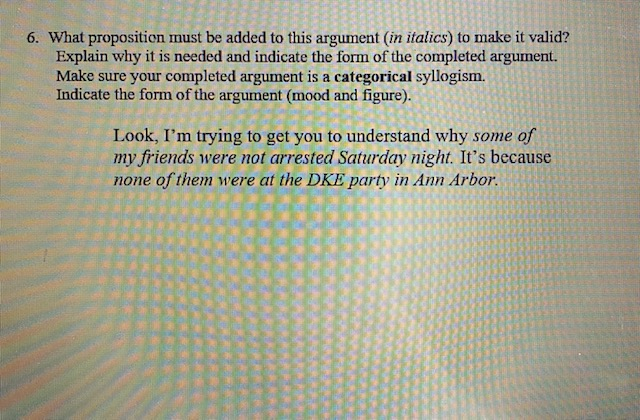 Solved 6. What proposition must be added to this argument | Chegg.com