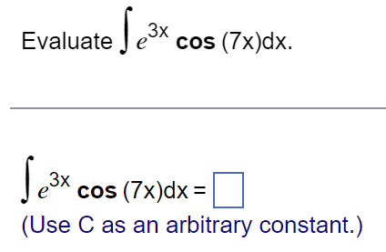 Solved Evaluate ∫﻿﻿e3xcos(7x)dx∫﻿﻿e3xcos(7x)dx=(Use C ﻿as an | Chegg.com