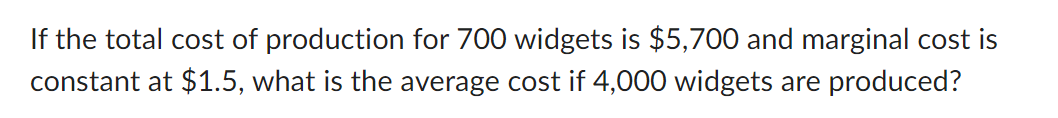 Solved If the total cost of production for 700 widgets is | Chegg.com