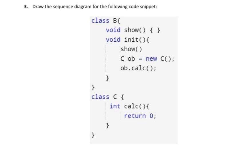 Solved 3. Draw the sequence diagram for the following code | Chegg.com