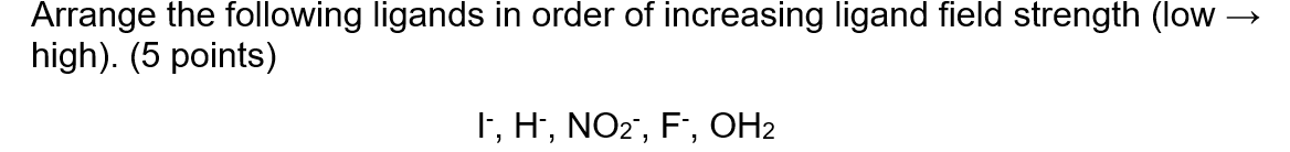 Solved Arrange the following ligands in order of increasing | Chegg.com