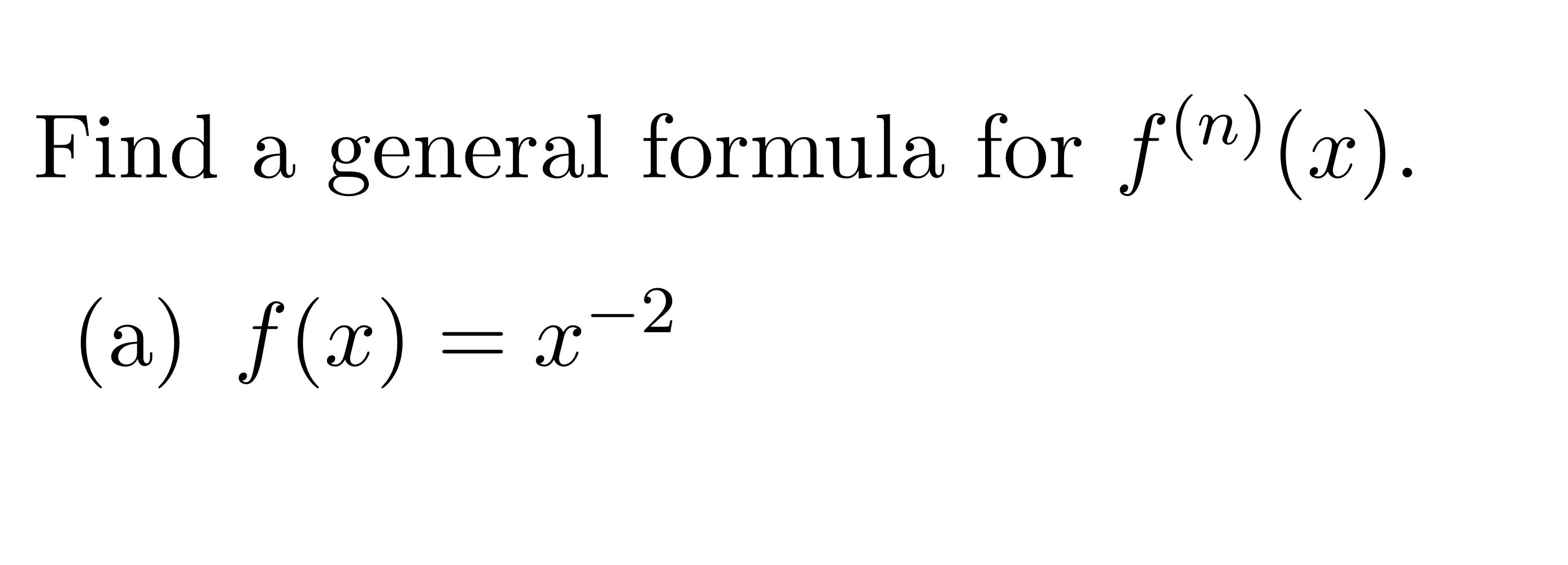Solved Find a general formula for f(n)(x). (a) f(x) = | Chegg.com