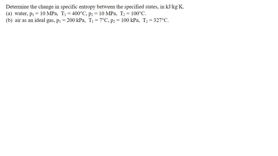 Solved Determine the change in specific entropy between the | Chegg.com