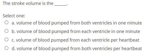 Solved The stroke volume is the Select one: O a. volume of | Chegg.com