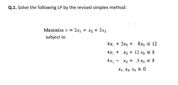 Solved Q.1. Solve the following LP by the revised simplex | Chegg.com