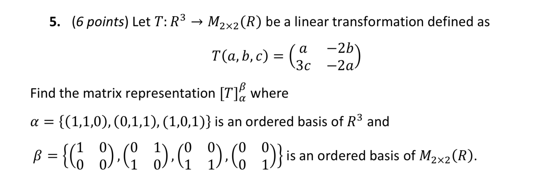 Solved 5. (6 points) Let T: R3 → M2x2(R) be a linear | Chegg.com