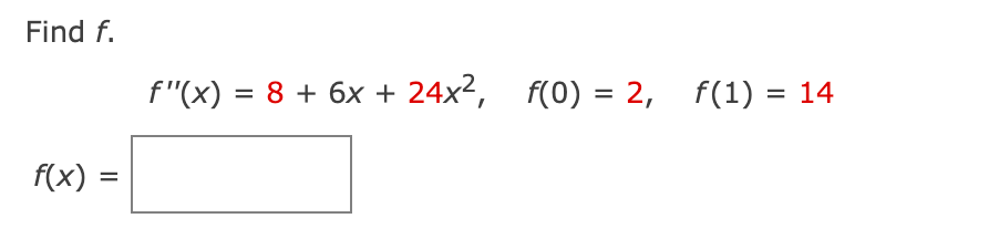 Solved Find f. f′′(x)=8+6x+24x2,f(0)=2,f(1)=14 f(x)= | Chegg.com