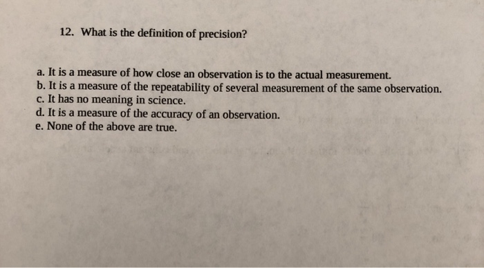 Solved 12. What is the definition of precision? a. It is a | Chegg.com