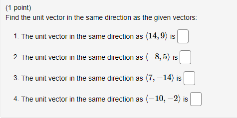 Solved (1 point) Find the unit vector in the same direction | Chegg.com