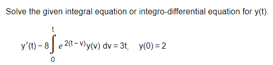 Solved Solve the given integral equation or | Chegg.com