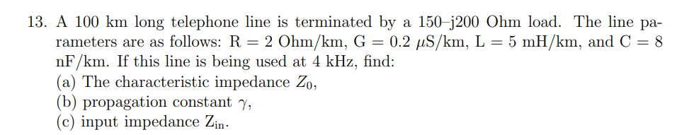 Solved 13. A 100 km long telephone line is terminated by a | Chegg.com