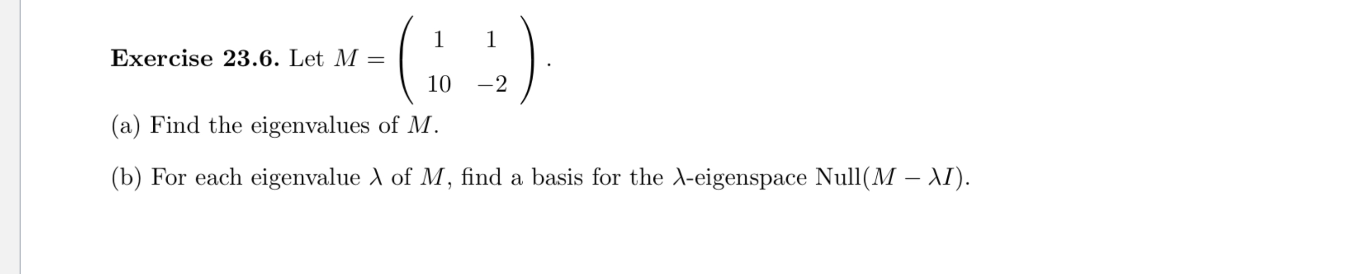 Solved Exercise 23.6. ﻿Let M=([1,1],[10,-2]).(a) ﻿Find the | Chegg.com