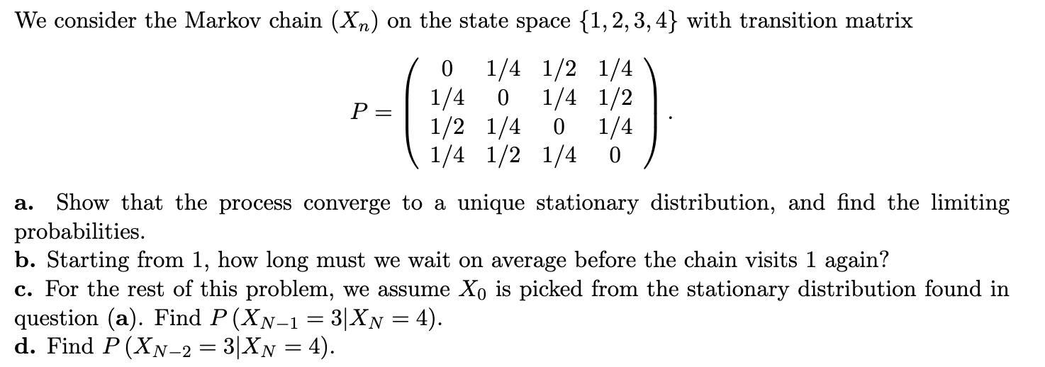 Solved We consider the Markov chain (Xn) on the state space | Chegg.com