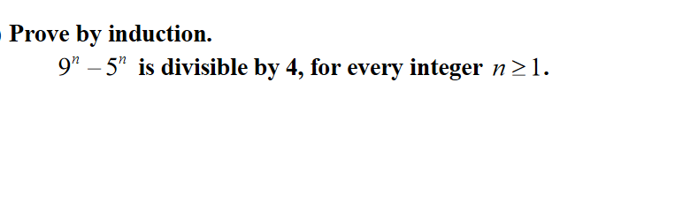 Solved Prove by induction. 9” – 5" is divisible by 4, for | Chegg.com