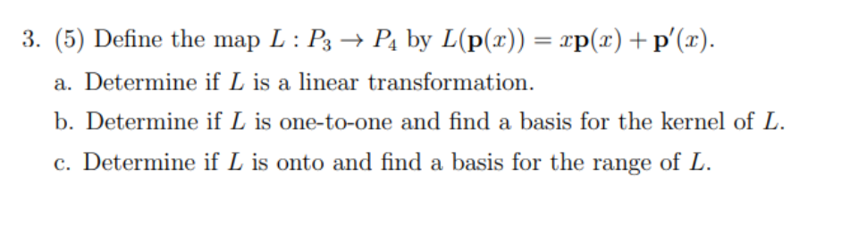 Solved 3. (5) Define the map L:P3→P4 by L(p(x))=xp(x)+p′(x). | Chegg.com