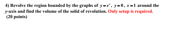 Solved 4) Revolve the region bounded by the graphs of y=e", | Chegg.com