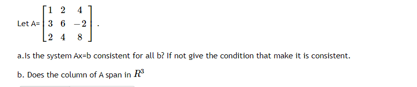 Solved 1 2 4 Let A= 1 3 6 - 2 L24 8 a.Is the system Ax=b | Chegg.com