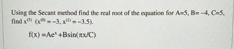 Using the Secant method find the real root of the | Chegg.com