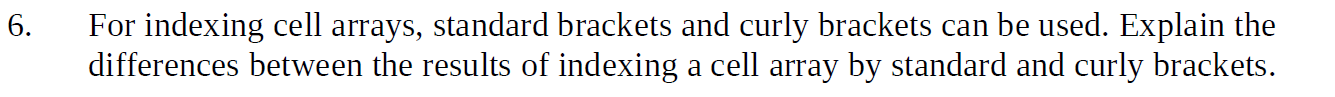 Solved 6. For indexing cell arrays, standard brackets and | Chegg.com