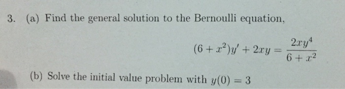 Solved 3. (a) Find the general solution to the Bernoulli | Chegg.com