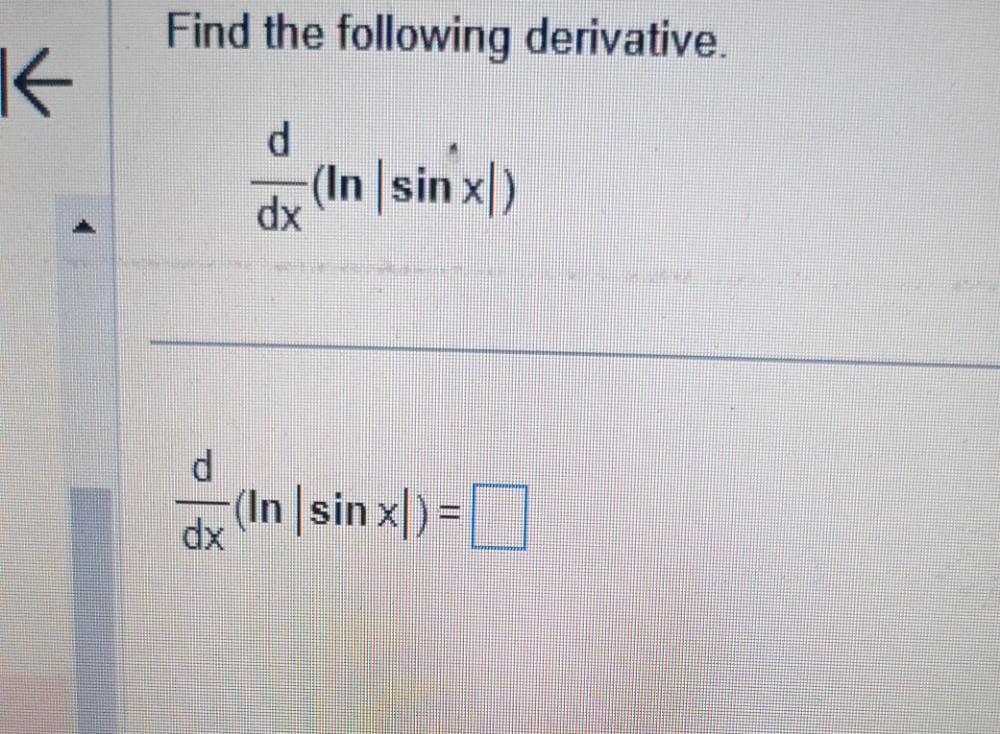 Solved Find the following derivative. dxd(ln∣sinx∣) | Chegg.com