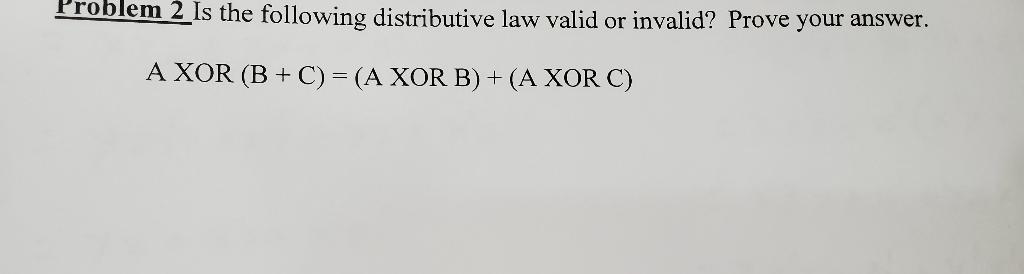 Solved Problem 2 Is the following distributive law valid or | Chegg.com