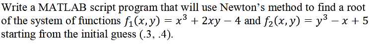 Solved Write a MATLAB script program that will use Newton's | Chegg.com