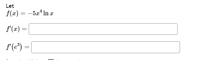 Solved Letf(x)=-5x4lnxf'(x)f'(e3)= | Chegg.com