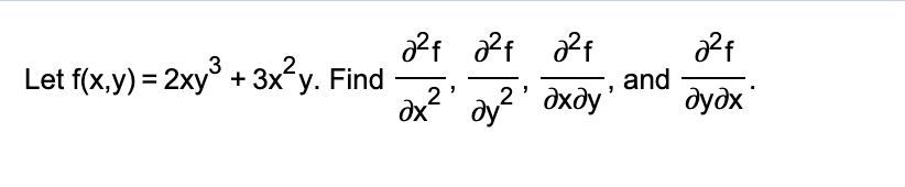 Solved Let f(x,y)=2xy3+3x2y. Find ∂x2∂2f,∂y2∂2f,∂x∂y∂2f, and | Chegg.com