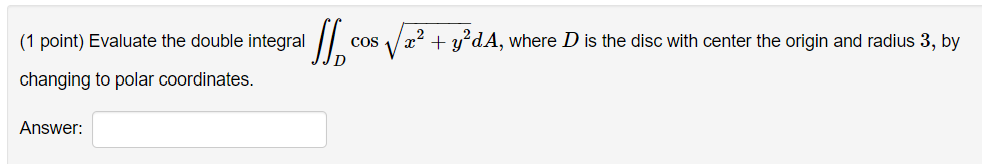 Solved (1 point) Evaluate the double integral ∬Dcosx2+y2dA, | Chegg.com