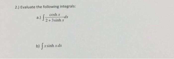 Solved Evaluate the following integrals: a.) integral cosh | Chegg.com